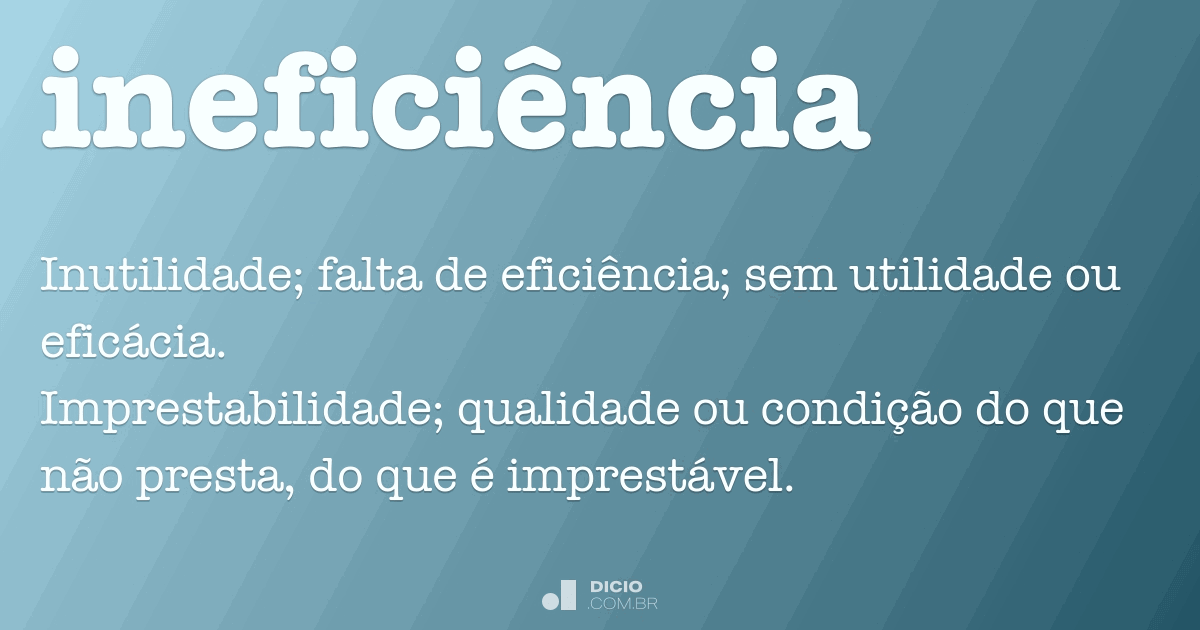 Ineficiência - Dicio, Dicionário Online de Português