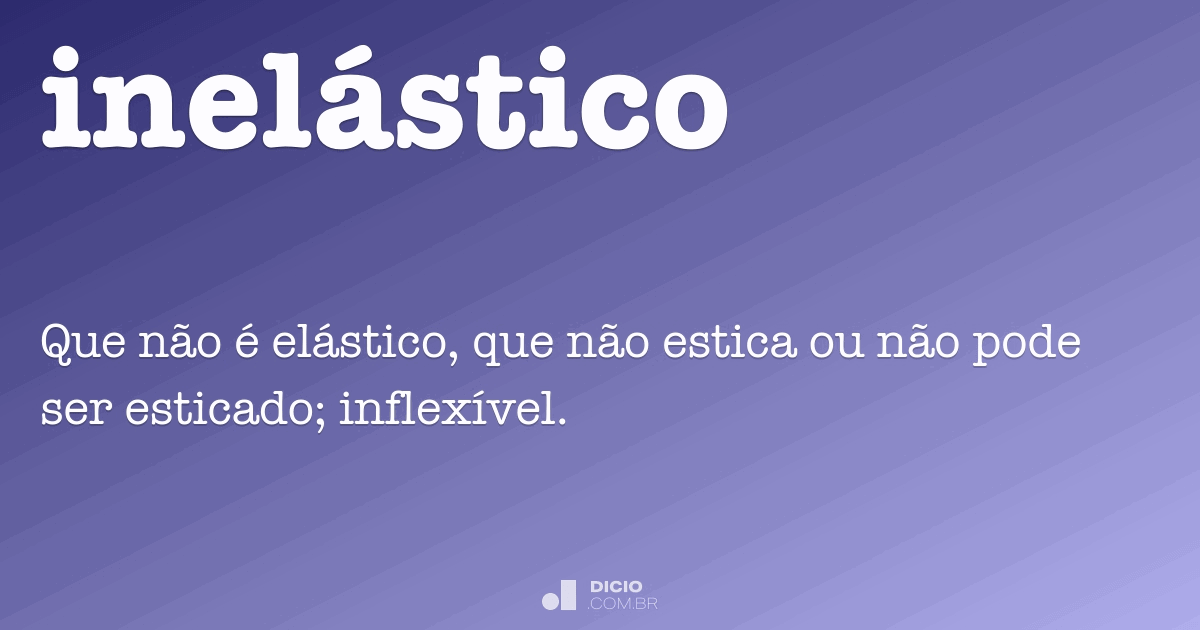 Inelástico - Dicio, Dicionário Online de Português
