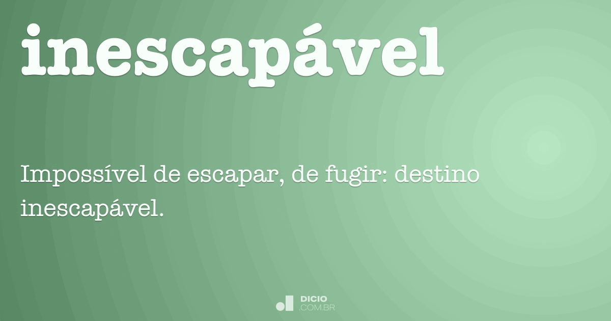 Inescapável - Dicio, Dicionário Online de Português