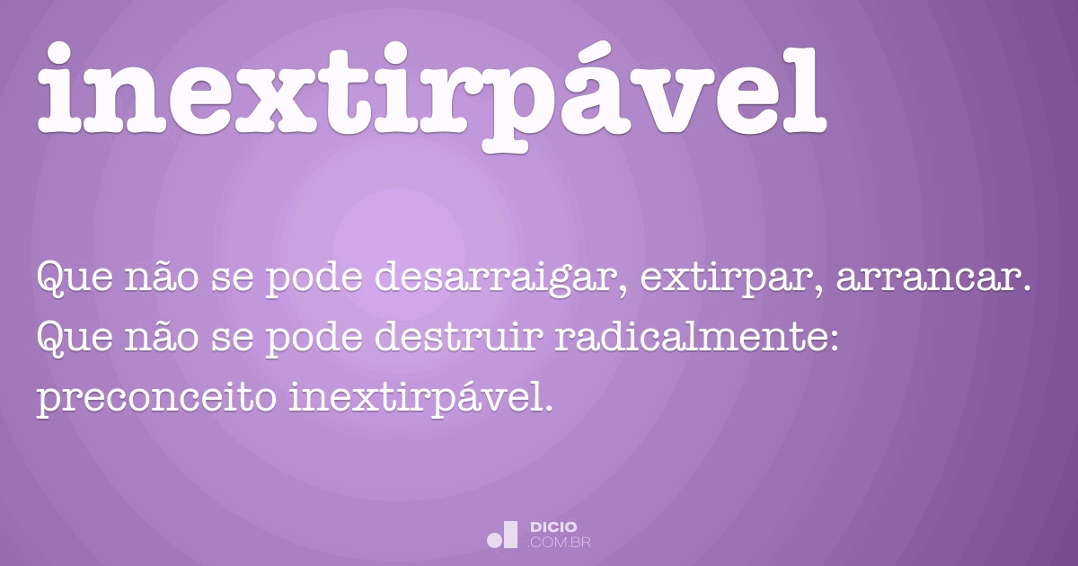 Inextirpável - Dicio, Dicionário Online de Português