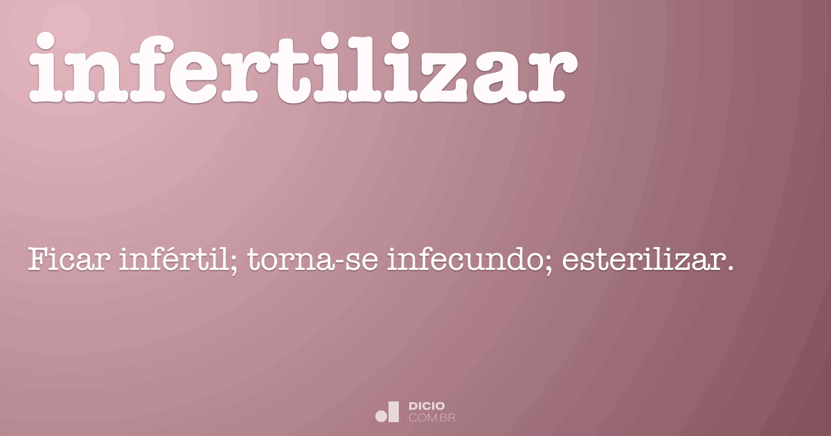 Infertilizar - Dicio, Dicionário Online de Português