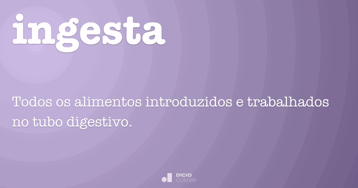 Ingesta - Dicio, Dicionário Online de Português