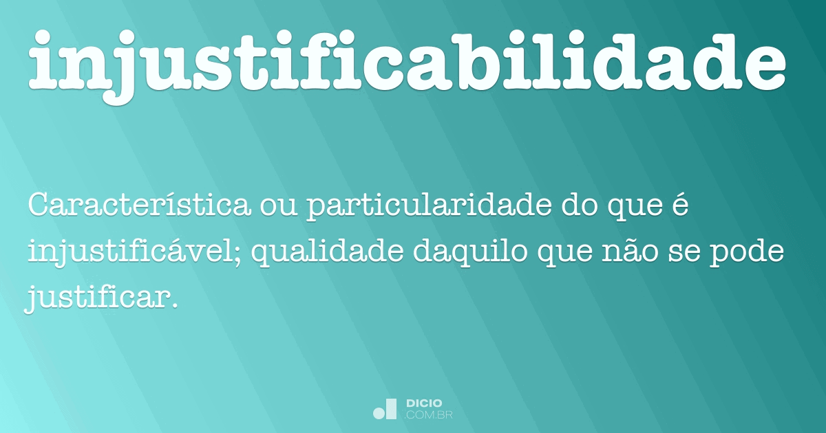 Injustificabilidade - Dicio, Dicionário Online de Português
