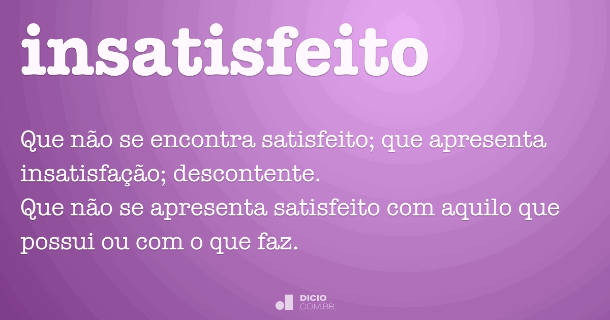 Insatisfeito - Dicio, Dicionário Online de Português