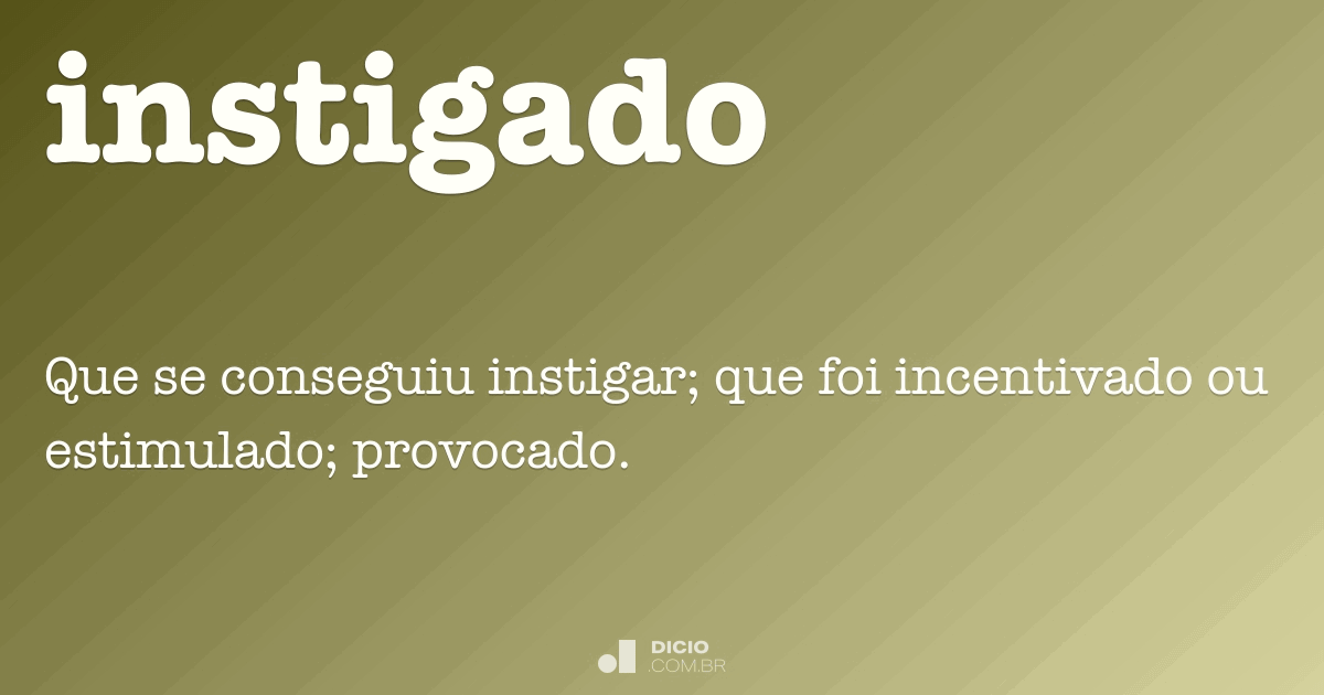 Instigado - Dicio, Dicionário Online de Português