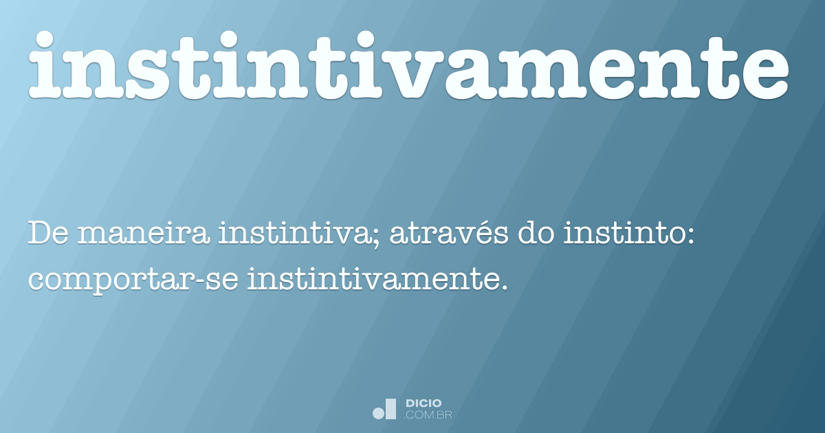 Instintivamente - Dicio, Dicionário Online de Português