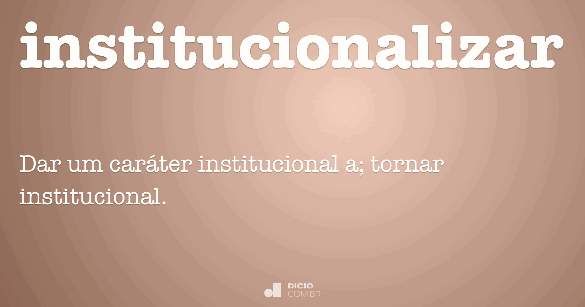Institucionalizar - Dicio, Dicionário Online de Português