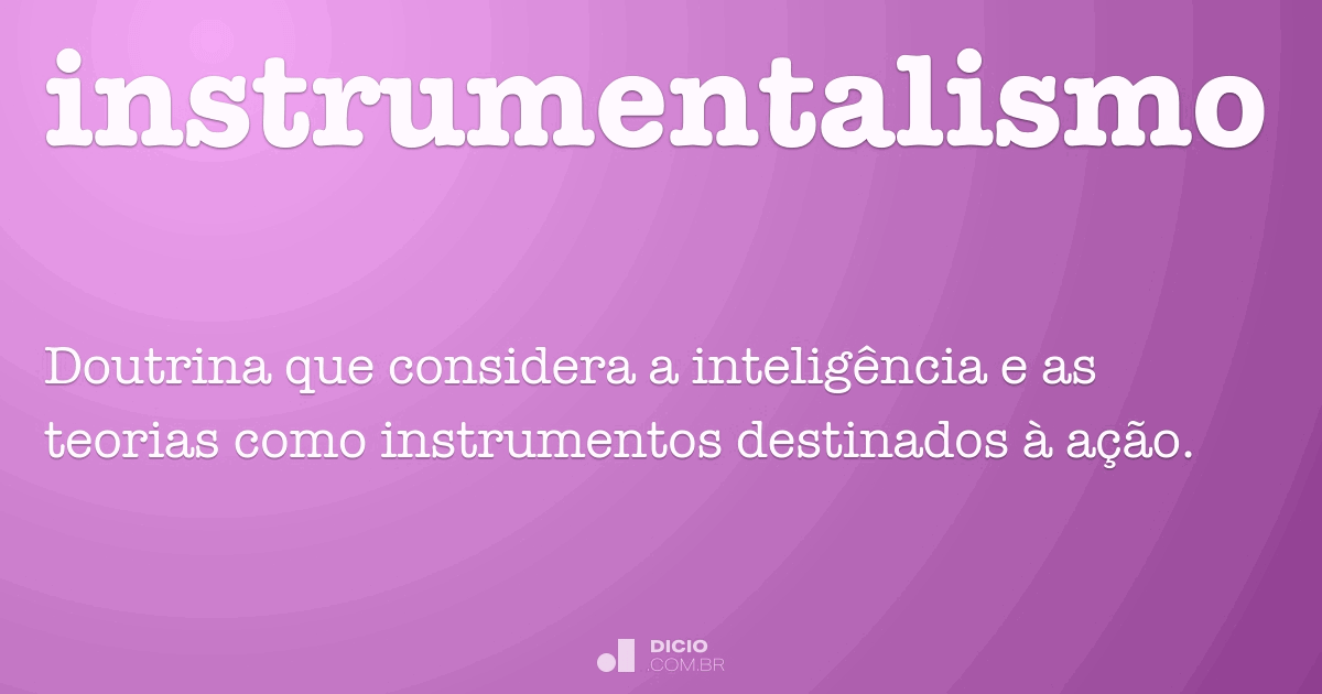 Instrumentalismo - Dicio, Dicionário Online de Português
