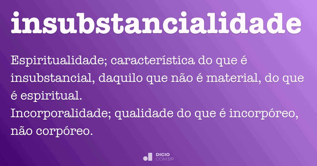 Insubstancialidade - Dicio, Dicionário Online de Português