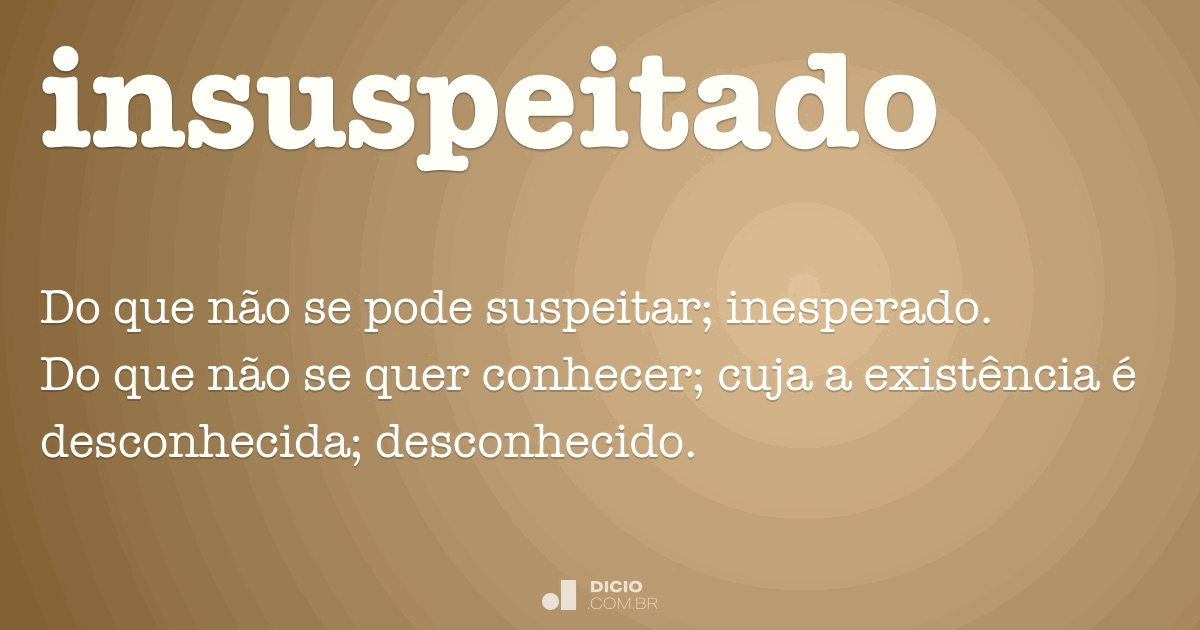 Insuspeitado - Dicio, Dicionário Online de Português