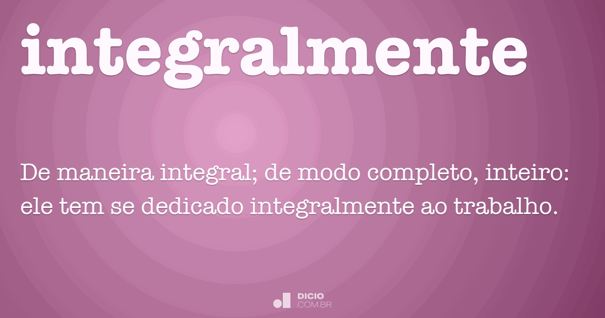 Integralmente - Dicio, Dicionário Online de Português