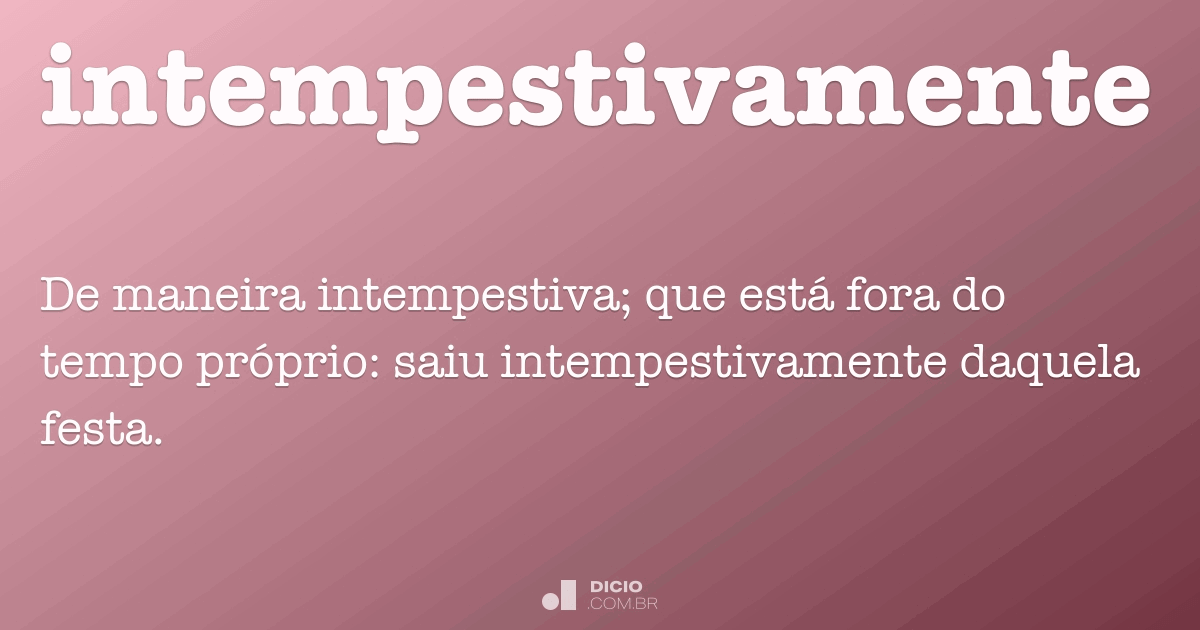Intempestivamente - Dicio, Dicionário Online de Português