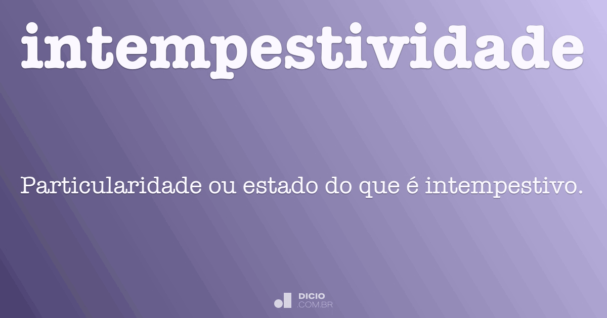 Intempestividade - Dicio, Dicionário Online de Português