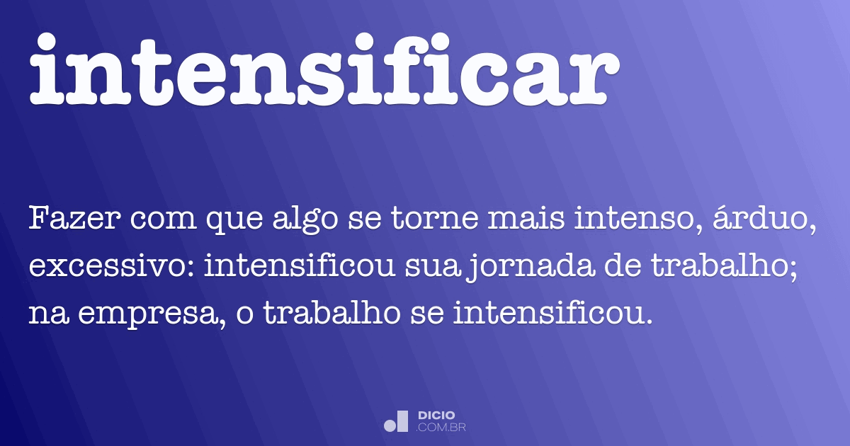 Intensificar - Dicio, Dicionário Online de Português