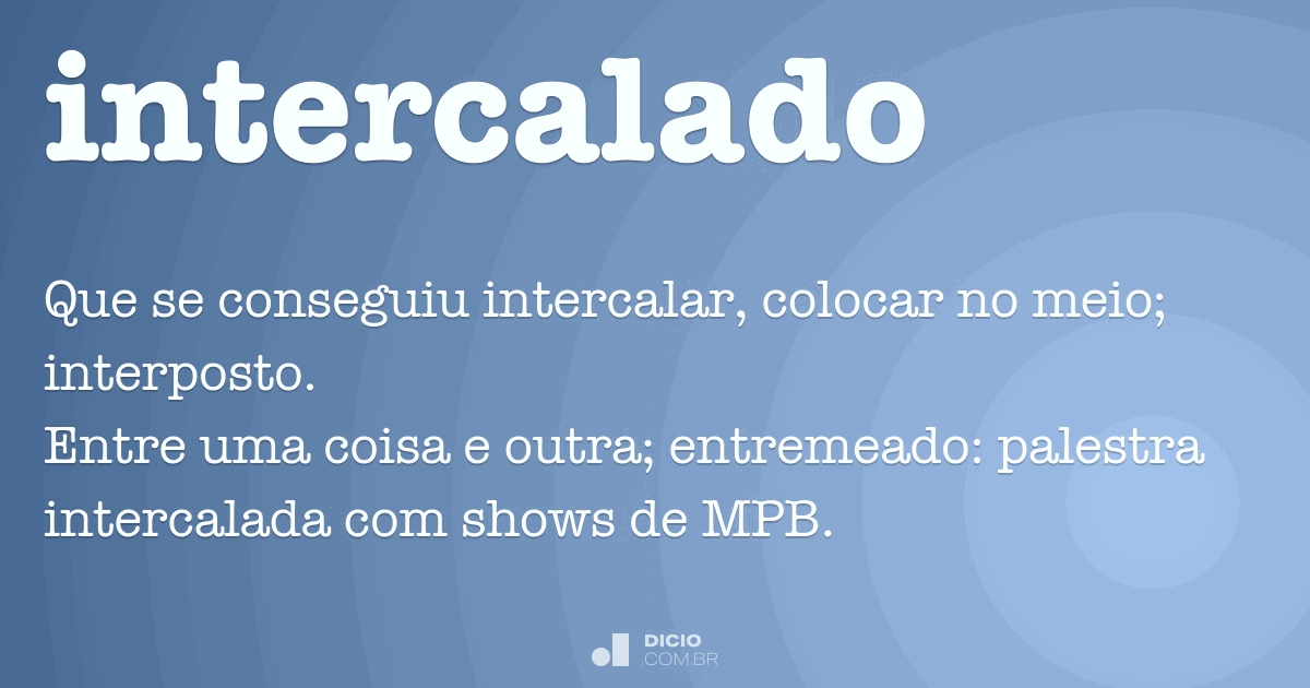 Intercalado - Dicio, Dicionário Online de Português
