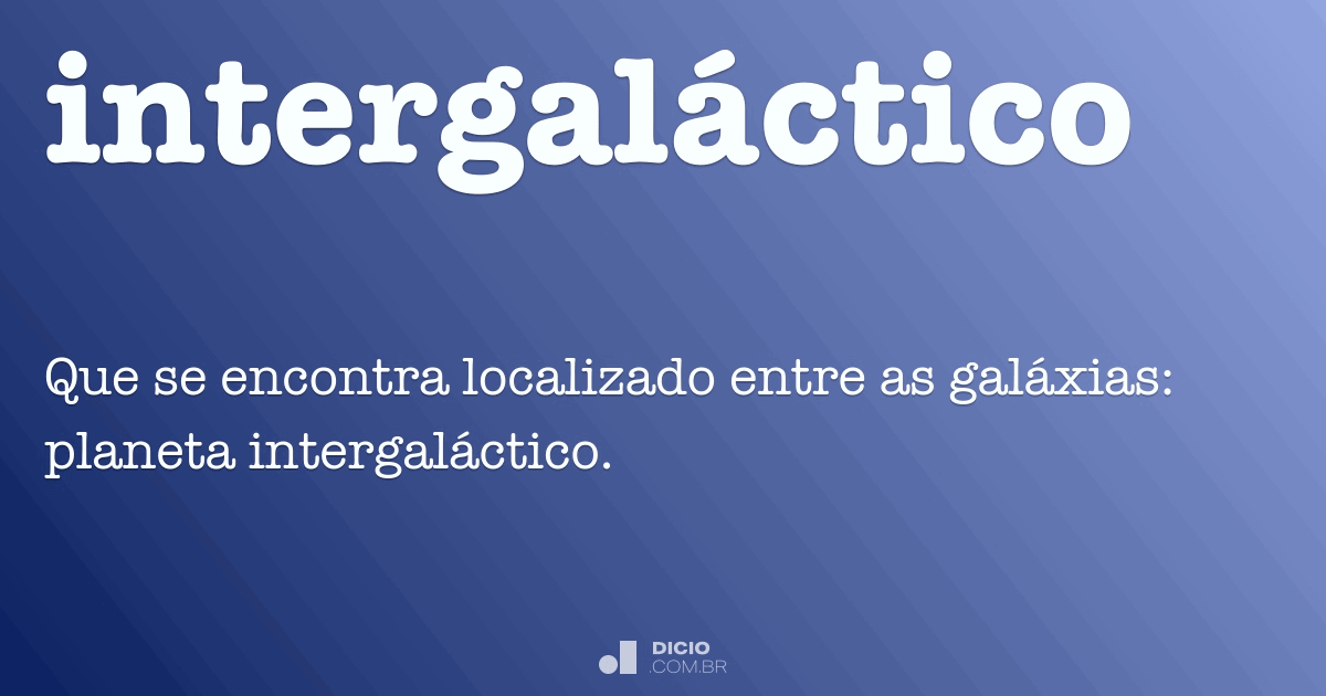 Intergaláctico - Dicio, Dicionário Online de Português