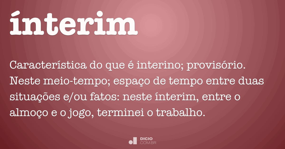 Ínterim - Dicio, Dicionário Online de Português