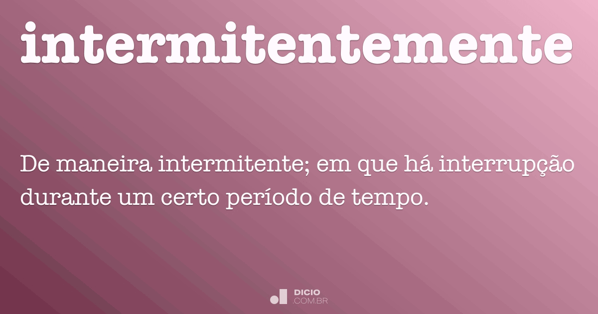 Intermitentemente - Dicio, Dicionário Online de Português