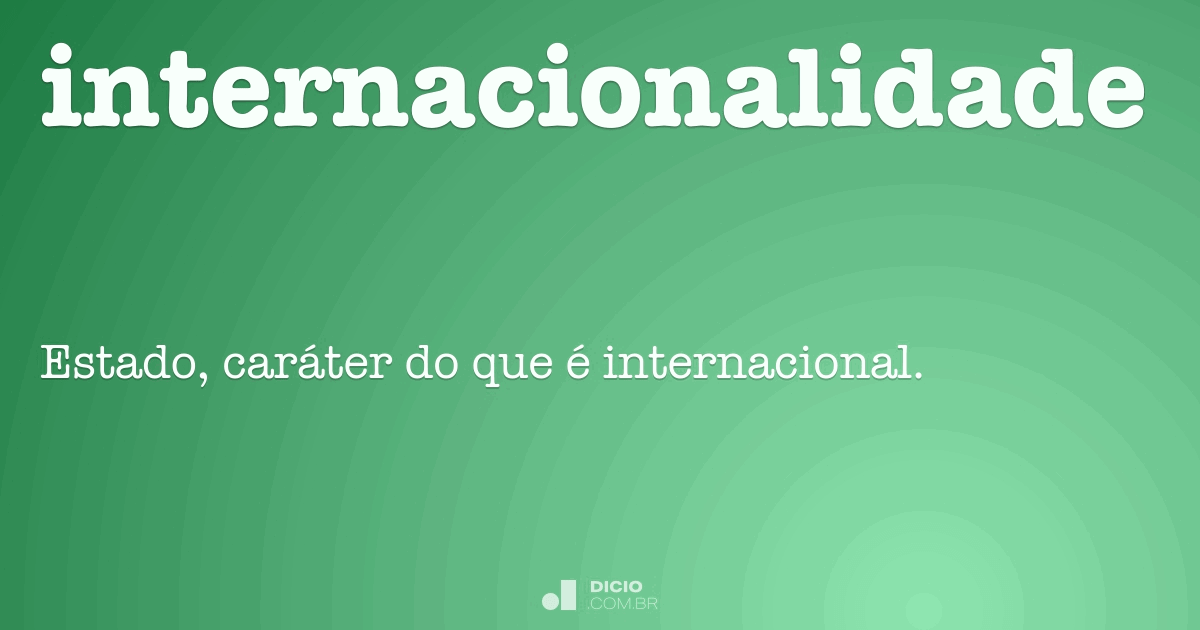 Internacionalidade - Dicio, Dicionário Online de Português