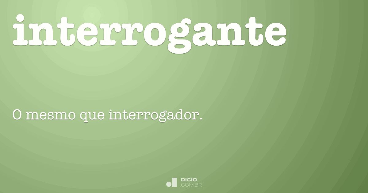 Interrogante - Dicio, Dicionário Online de Português