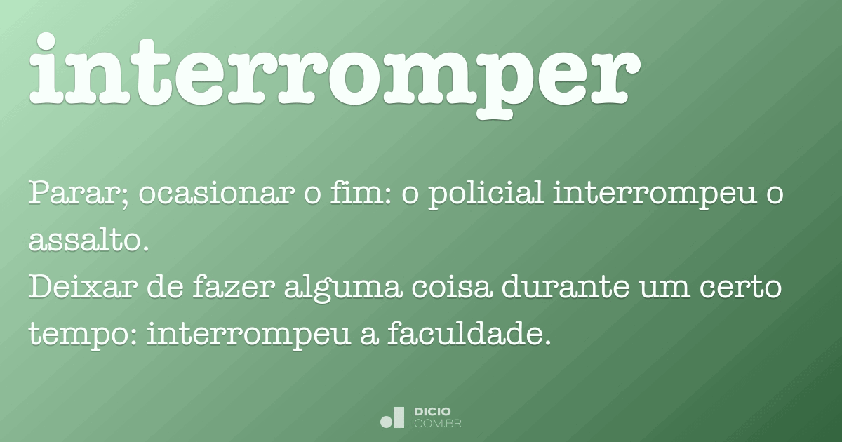 Interromper - Dicio, Dicionário Online de Português
