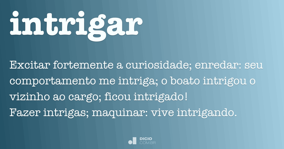 Intrigar - Dicio, Dicionário Online de Português