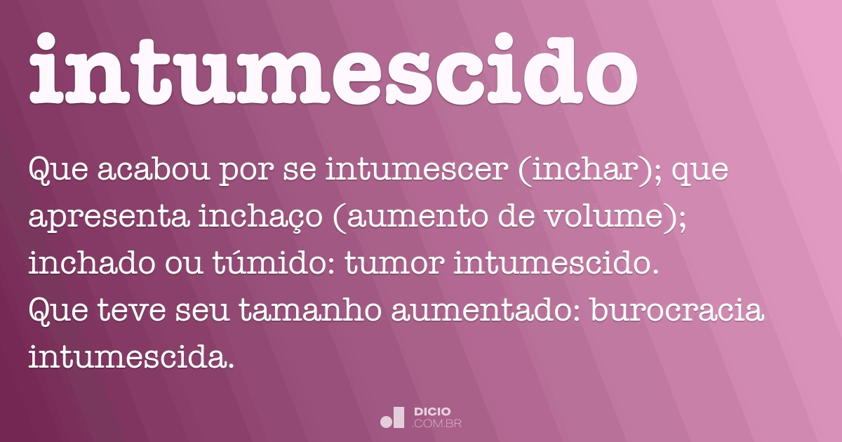 Intumescido - Dicio, Dicionário Online de Português