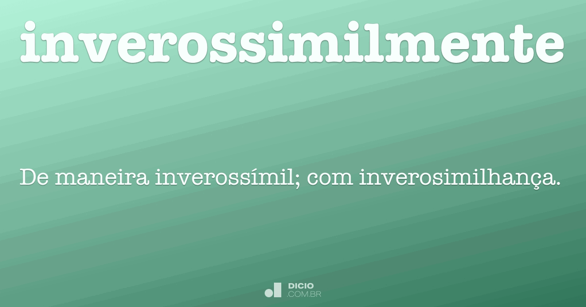 Inverossimilmente - Dicio, Dicionário Online de Português