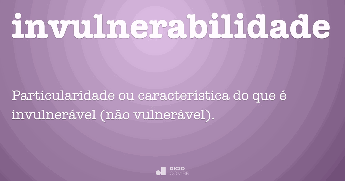 Invulnerabilidade - Dicio, Dicionário Online de Português
