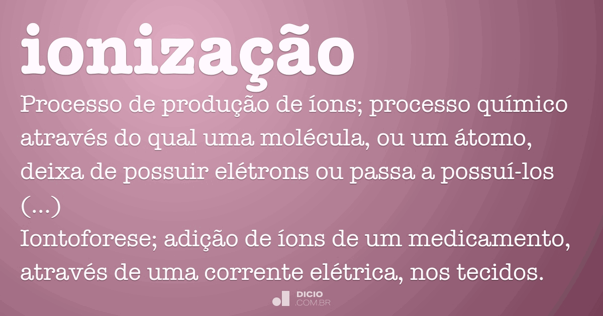 Ionização - Dicio, Dicionário Online de Português