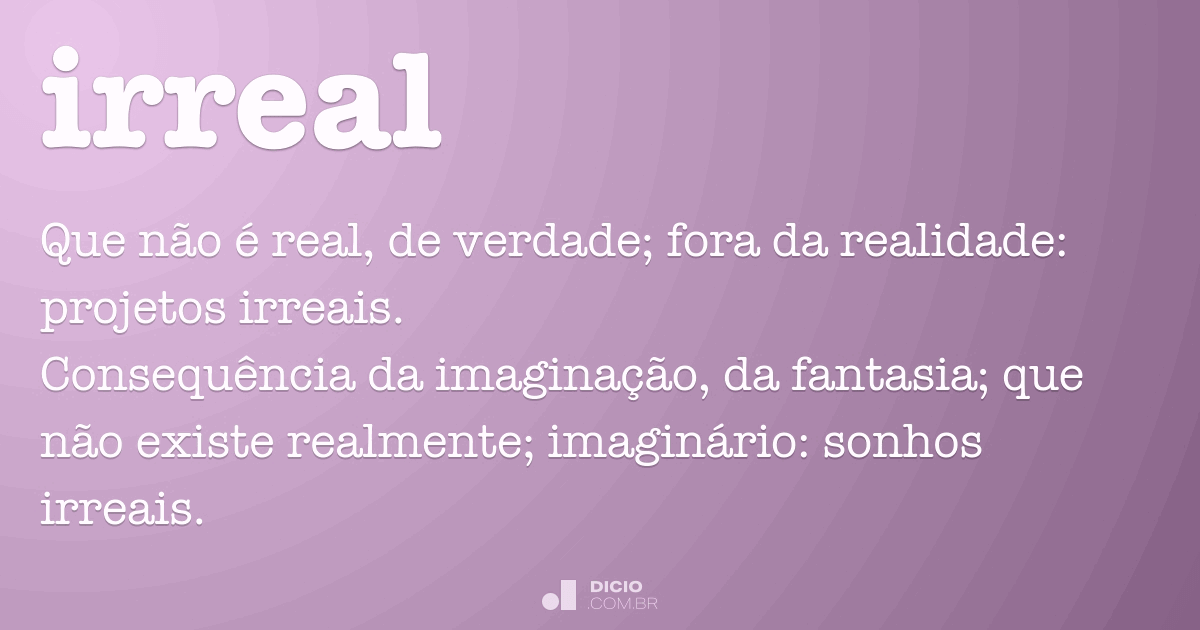 Irreal - Dicio, Dicionário Online de Português