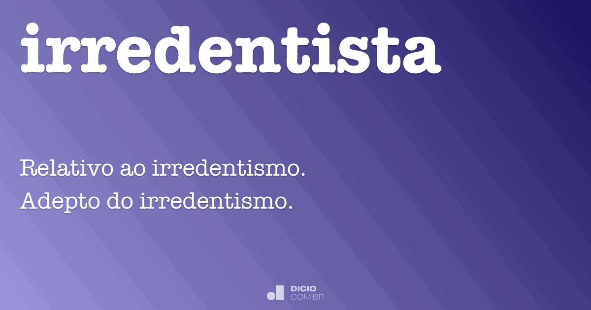 Irredentista - Dicio, Dicionário Online de Português