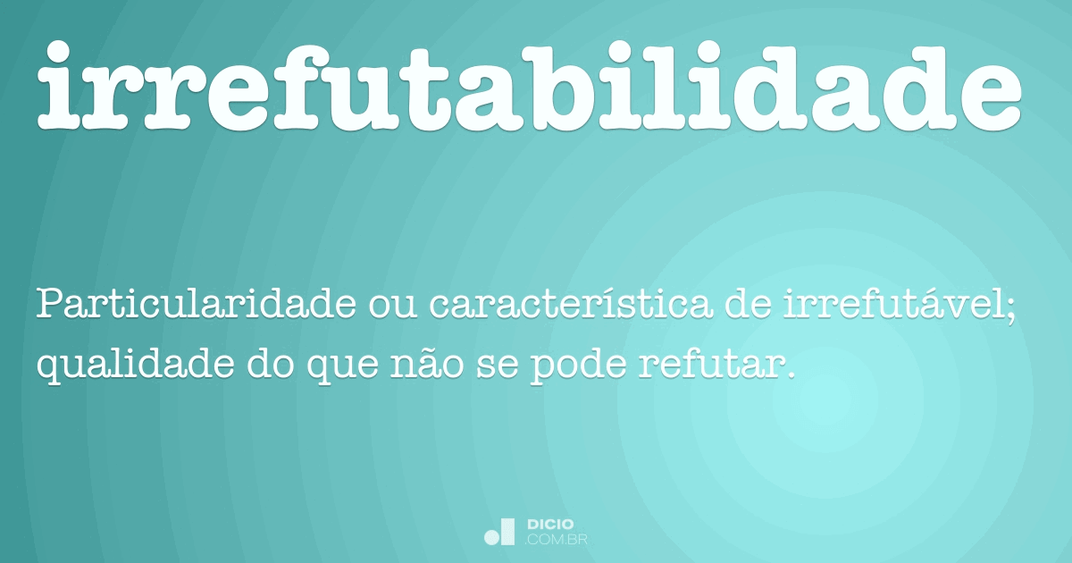 Irrefutabilidade - Dicio, Dicionário Online de Português