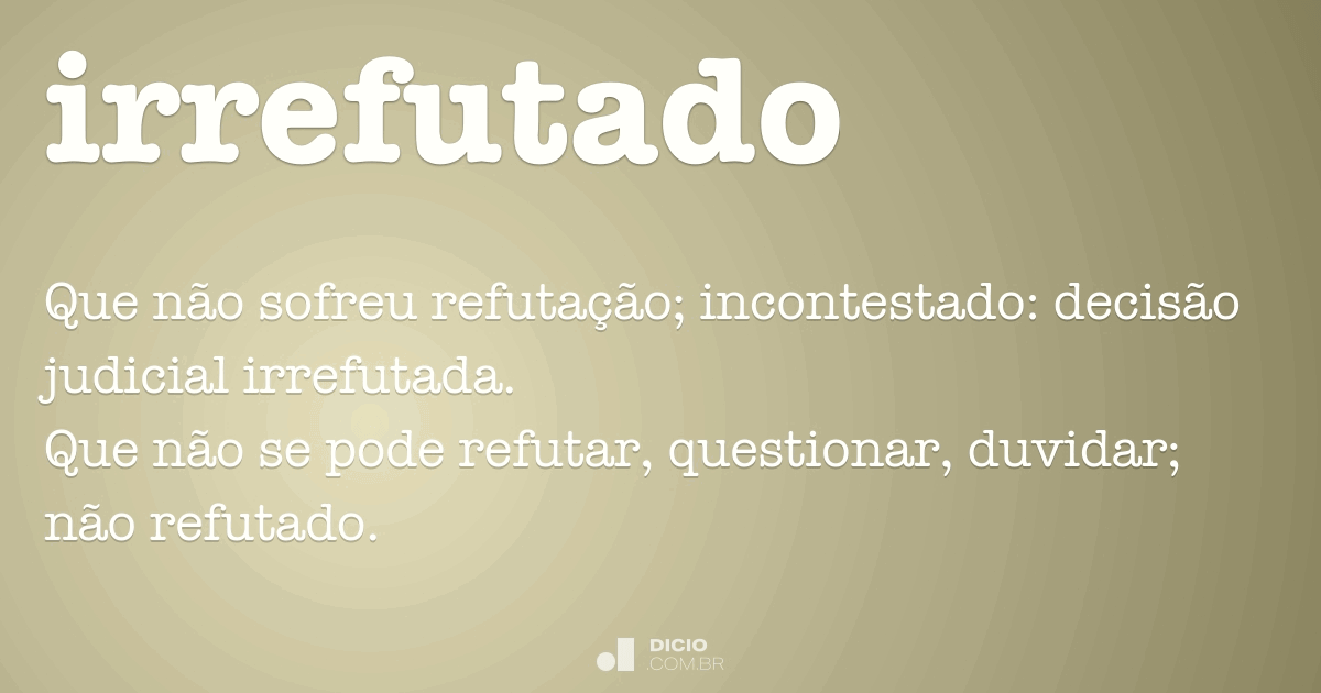 Irrefutado - Dicio, Dicionário Online de Português