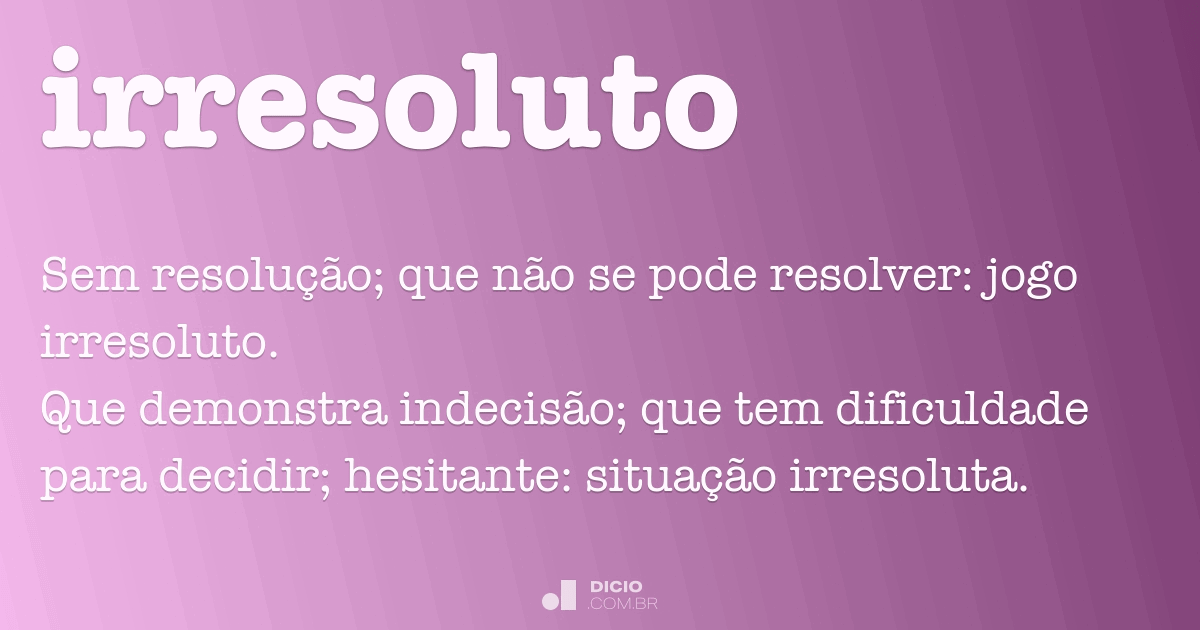 Irresoluto - Dicio, Dicionário Online de Português