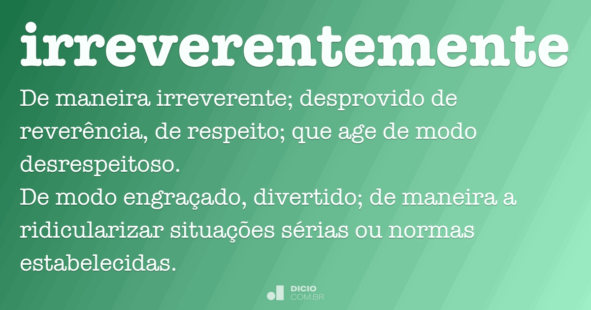 Irreverentemente - Dicio, Dicionário Online de Português