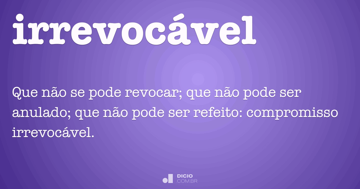 Irrevocável - Dicio, Dicionário Online de Português