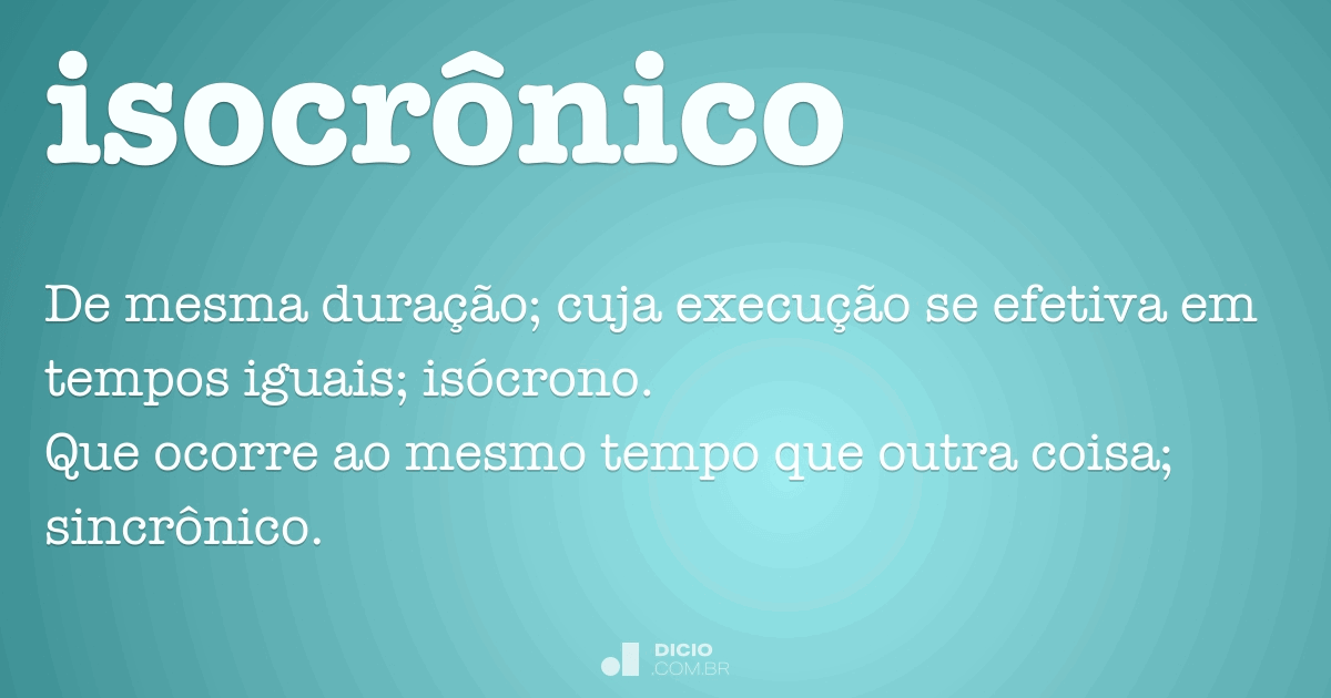 Isocrônico - Dicio, Dicionário Online de Português