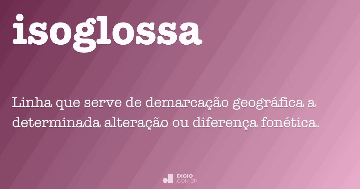 Isoglossa - Dicio, Dicionário Online de Português