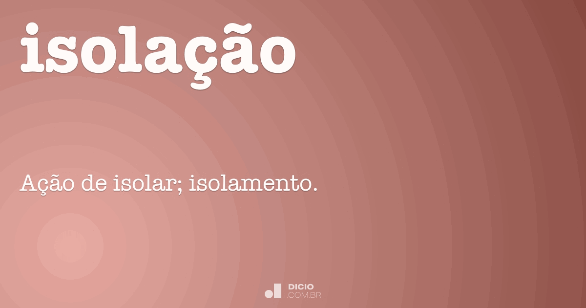 Isolação - Dicio, Dicionário Online de Português