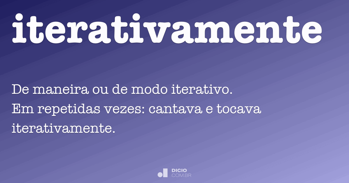 Iterativamente - Dicio, Dicionário Online de Português
