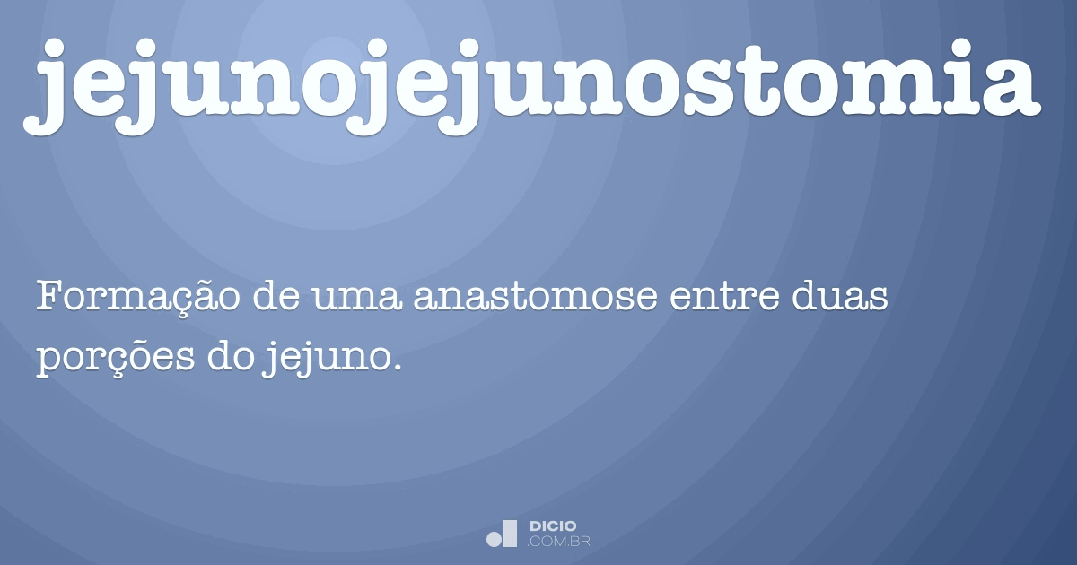 Jejunojejunostomia - Dicio, Dicionário Online de Português