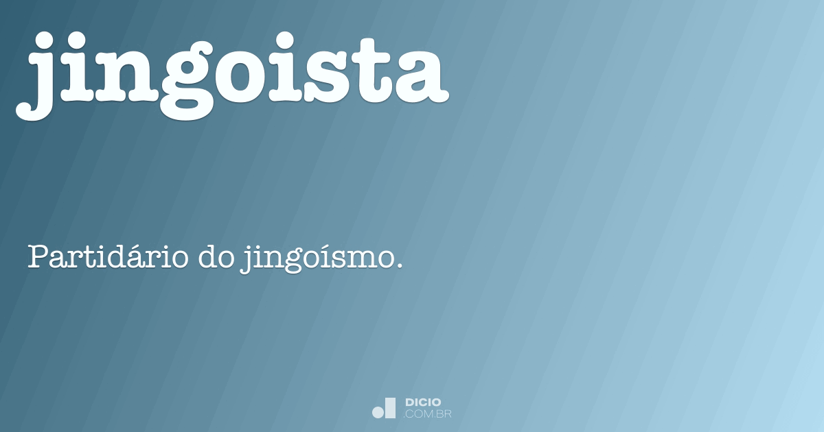 Jingoista - Dicio, Dicionário Online de Português