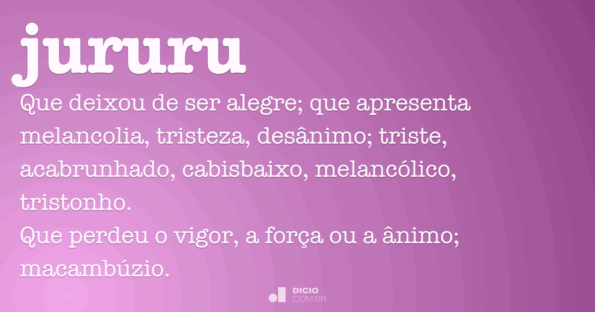 Jururu - Dicio, Dicionário Online de Português