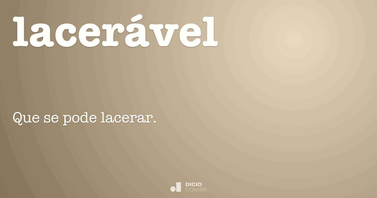 Lacerável - Dicio, Dicionário Online de Português