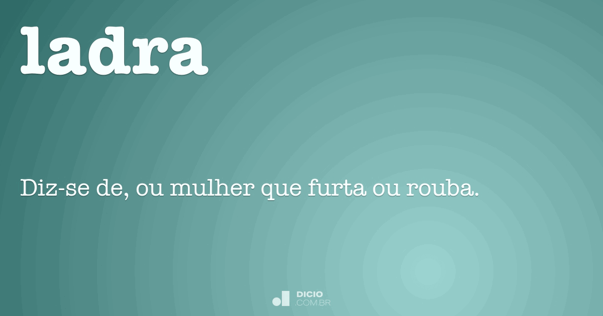 Ladra - Dicio, Dicionário Online de Português