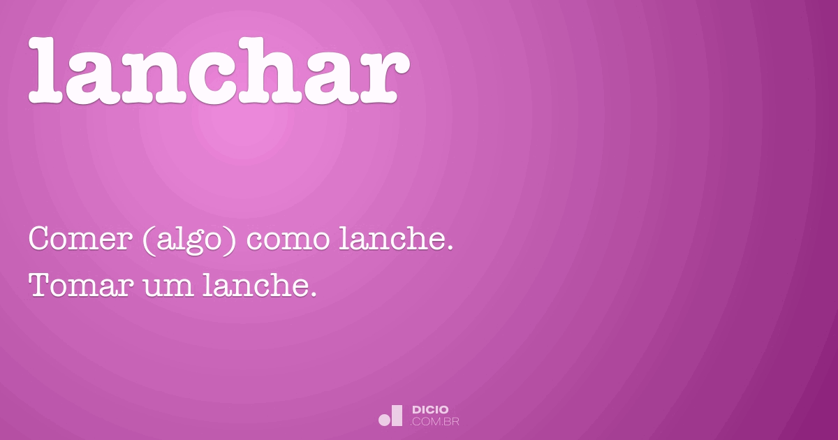 Lanchar - Dicio, Dicionário Online de Português