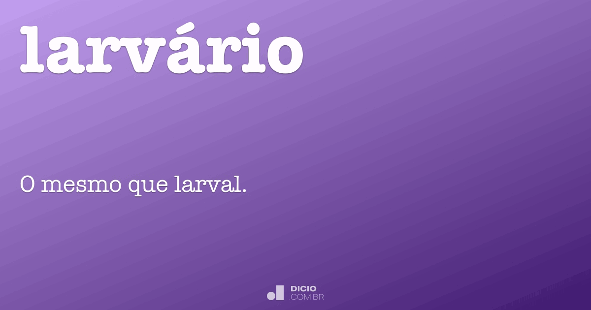 Larvário - Dicio, Dicionário Online de Português