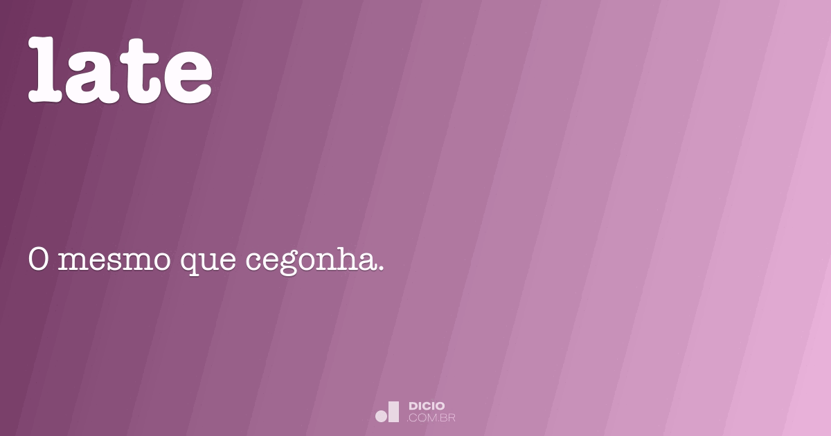 Late - Dicio, Dicionário Online de Português