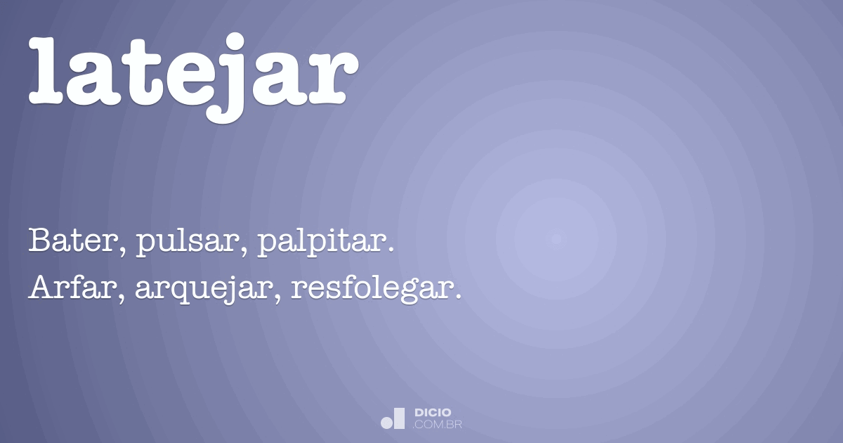 Latejar - Dicio, Dicionário Online de Português
